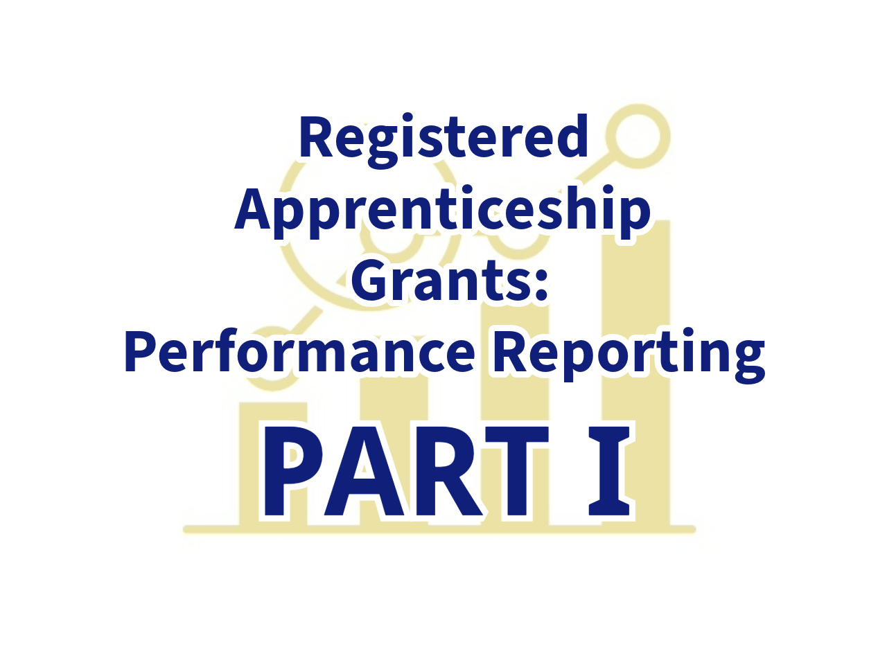 WorkforceGPS - Part I: Overview - Performance Accountability and Reporting for Apprenticeship Grants
